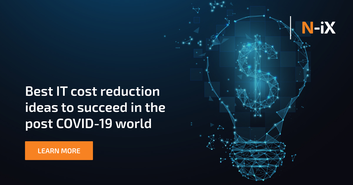 Best IT cost reduction ideas to handle the COVID-19 crisis - N-iX