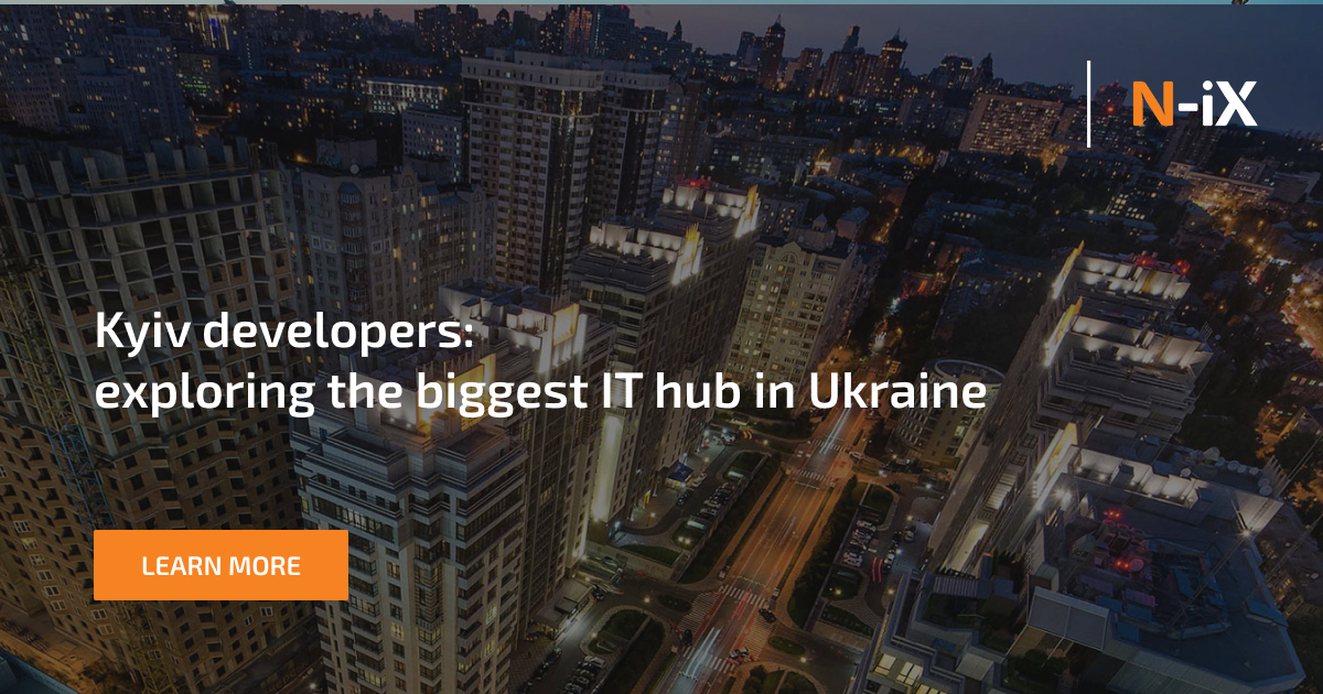 Kyiv developers: exploring the biggest IT hub in Ukraine - N-iX
